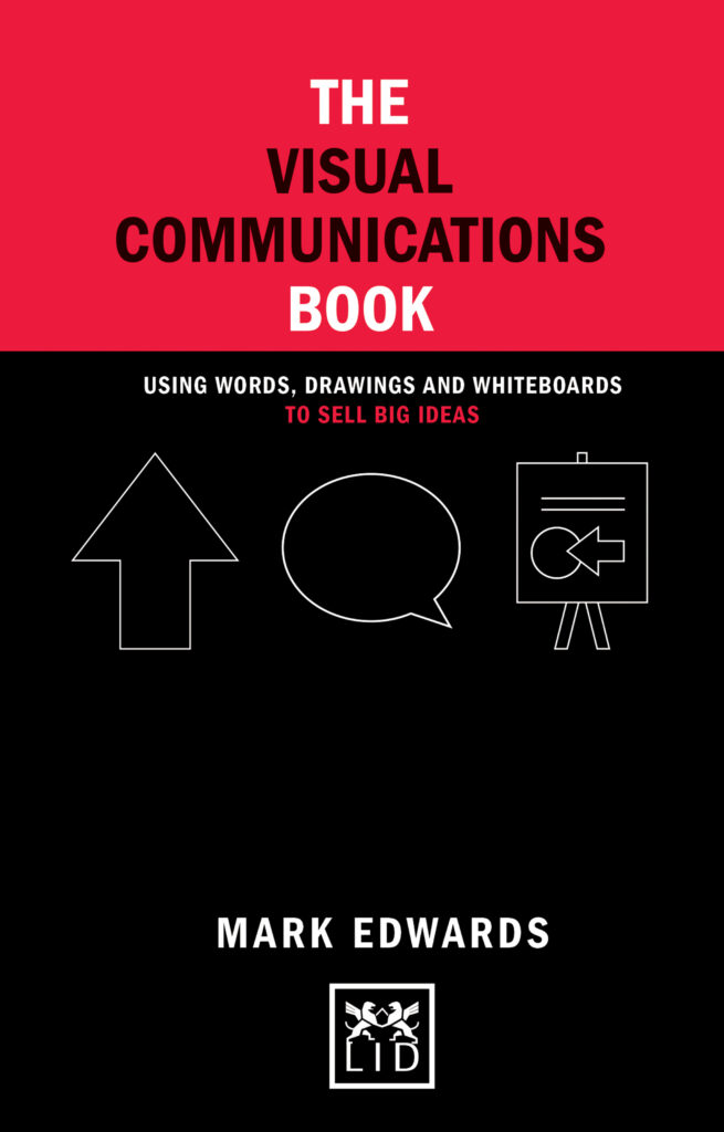 The Visual Communications Book: Using Words, Drawings and Whiteboards ...